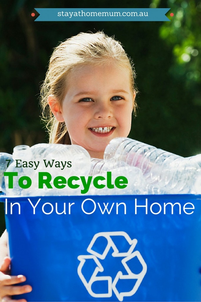 7 Easy Ways To Recycle In Your Own Home - Stay at Home Mum