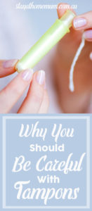 Why You Should Be Careful With Tampons