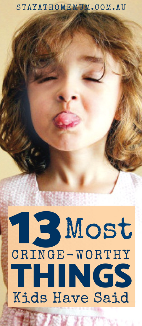 13 Most Cringe-Worthy Things Kids Have Said