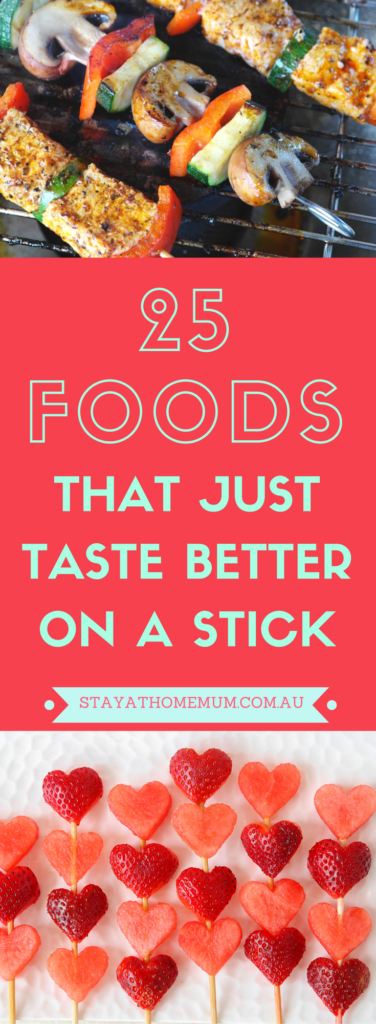 25 Foods That Just Taste Better On A Stick - Stay at Home Mum