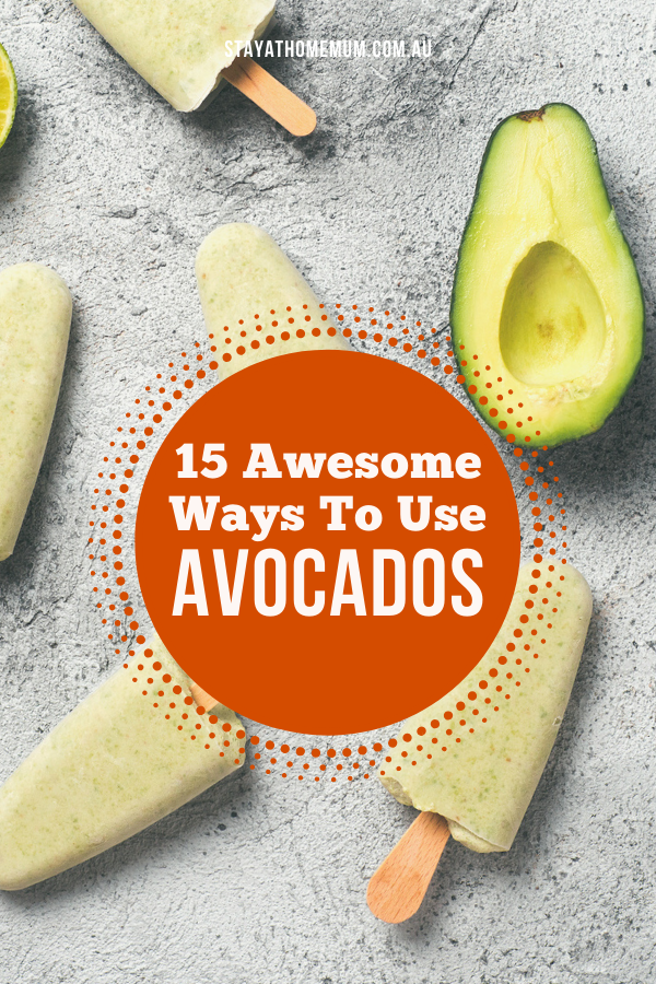 15 Awesome Ways To Use Avocados - Stay at Home Mum