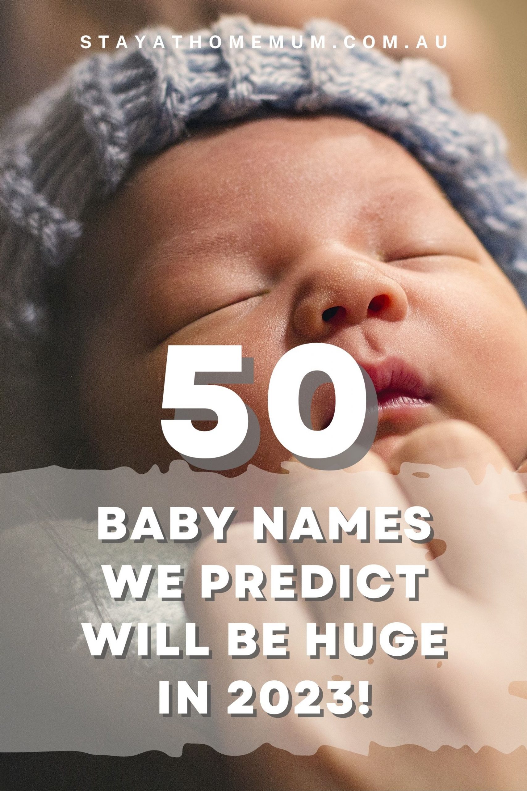 50 Baby Names We Predict Will be HUGE in 2023! - Stay at Home Mum